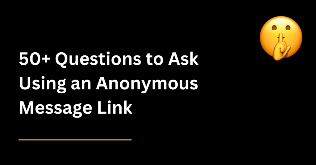 50+ Questions to Ask Using an Anonymous Message Link - Secret Message
