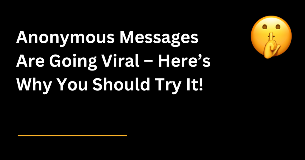 Anonymous Messages Are Going Viral - Here’s Why You Should Try It ...