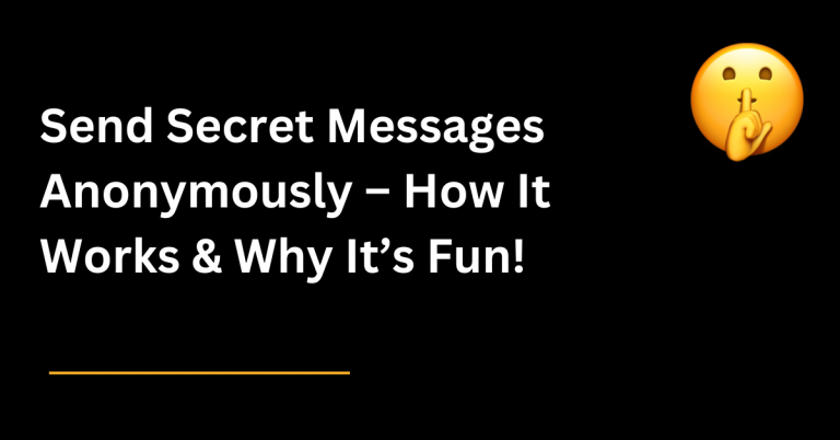 Send Secret Messages Anonymously – How It Works & Why It’s Fun!